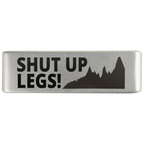 Shut Up Legs Badge